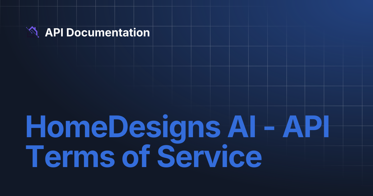HomeDesigns AI - API Terms of Service | API Documentation
